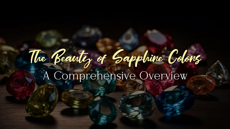 The Beauty of Sapphire Colors: A Comprehensive Guide