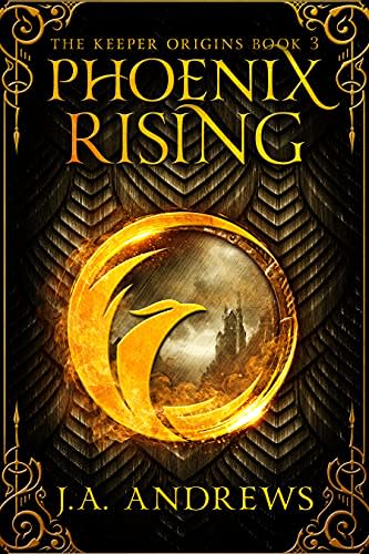 Phoenix Rising (The Keeper Origins Book 3) by JA Andrews - BookBub