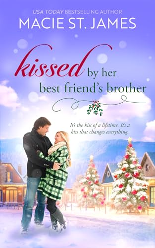 Kissed By Her Best Friends Brother A Sweet Small Town Christmas