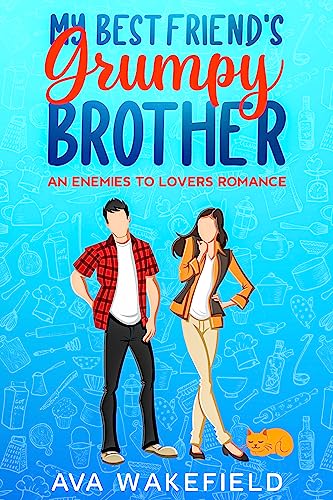 My Best Friend’s Grumpy Brother : An Enemies to Lovers Romance by Ava ...