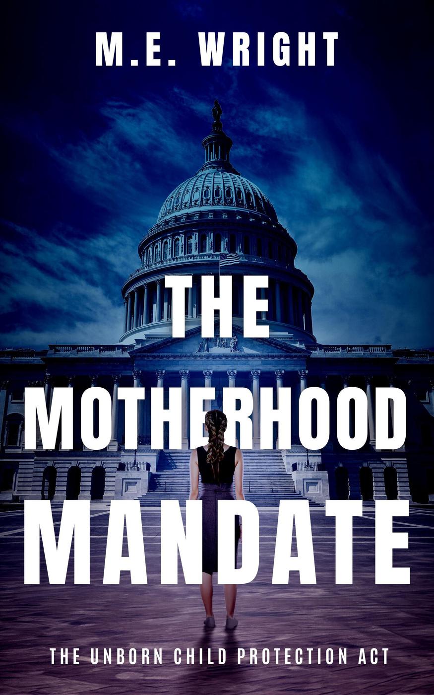 The Motherhood Mandate (The Unborn Child Protection Act, #2) by M.E ...