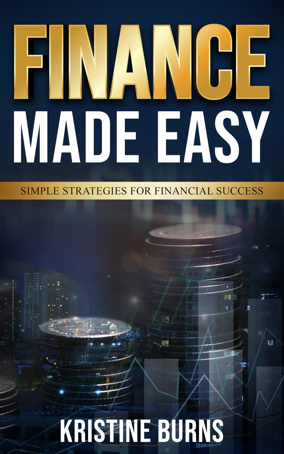 Finance Made Easy: Simple Strategies for Financial Success by Kristine ...