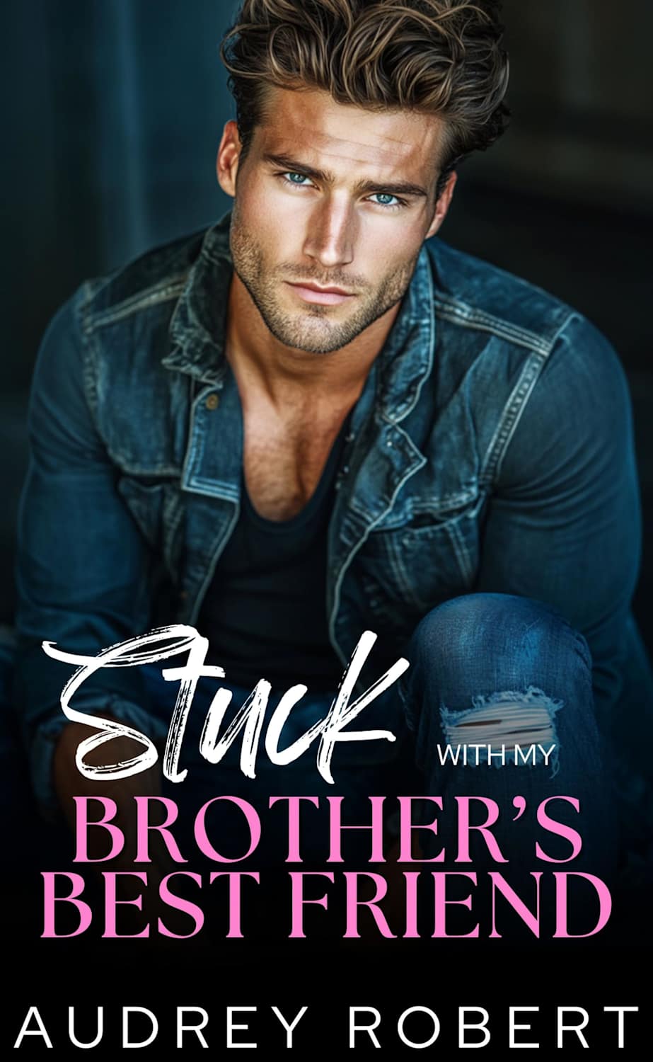 Stuck With My Brother’s Best Friend: A Forbidden Grumpy Sunshine ...