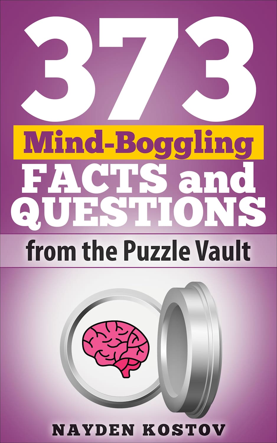 373 Mind-Boggling Facts and Questions from the Puzzle Vault by Nayden ...