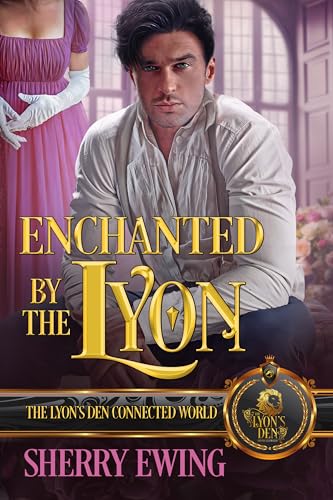 Enchanted by the Lyon: The Lyon’s Den Connected World by Sherry Ewing ...