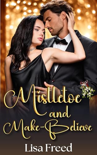 Mistletoe and Make-Believe: Fake Dating Christmas Romance by Lisa Freed ...