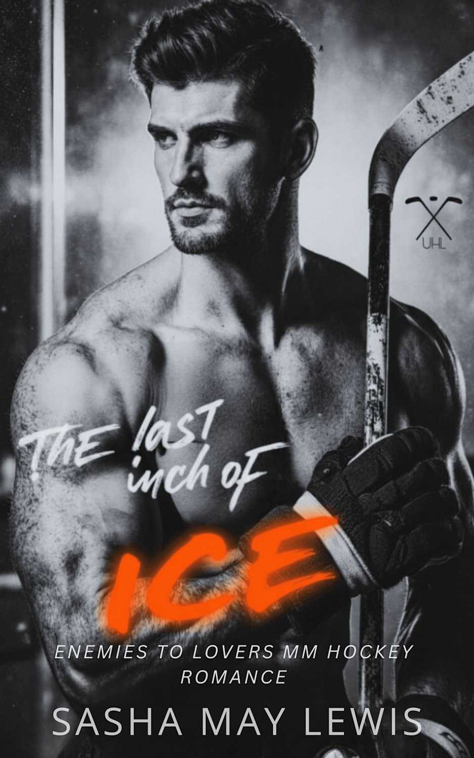 The Last Inch Of Ice: An Enemies to Lovers MM Hockey Romance by Sasha May Lewis - BookBub