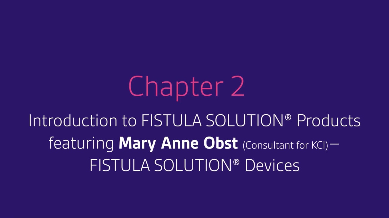 Chapter 2: FISTULA SOLUTION® Devices - 3M Medical Education