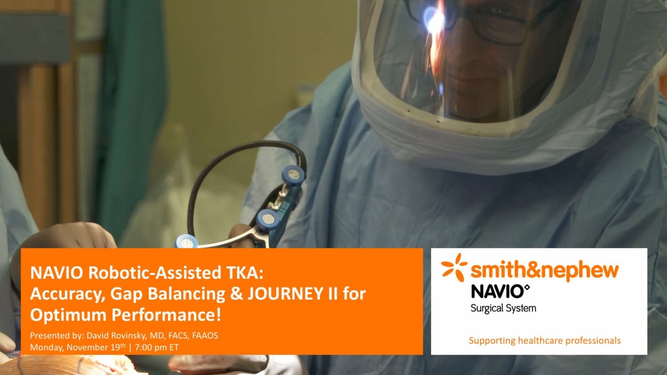 NAVIO™ Robotic-Assisted TKA: Accuracy, Gap Balancing & Journey™ II for ...