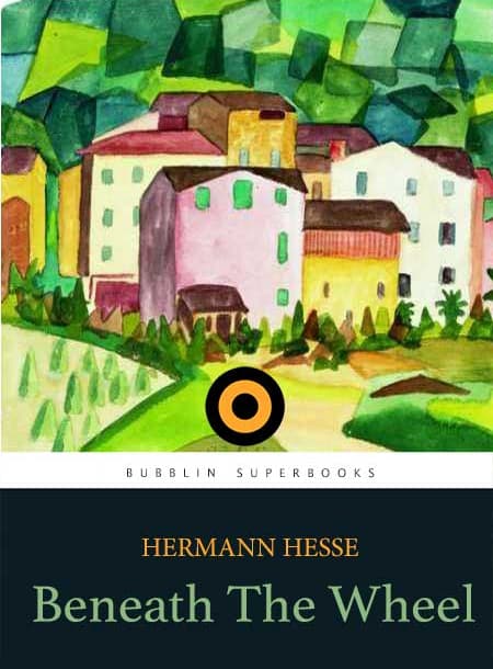 Beneath the Wheel by Hermann Karl Hesse | Bubblin