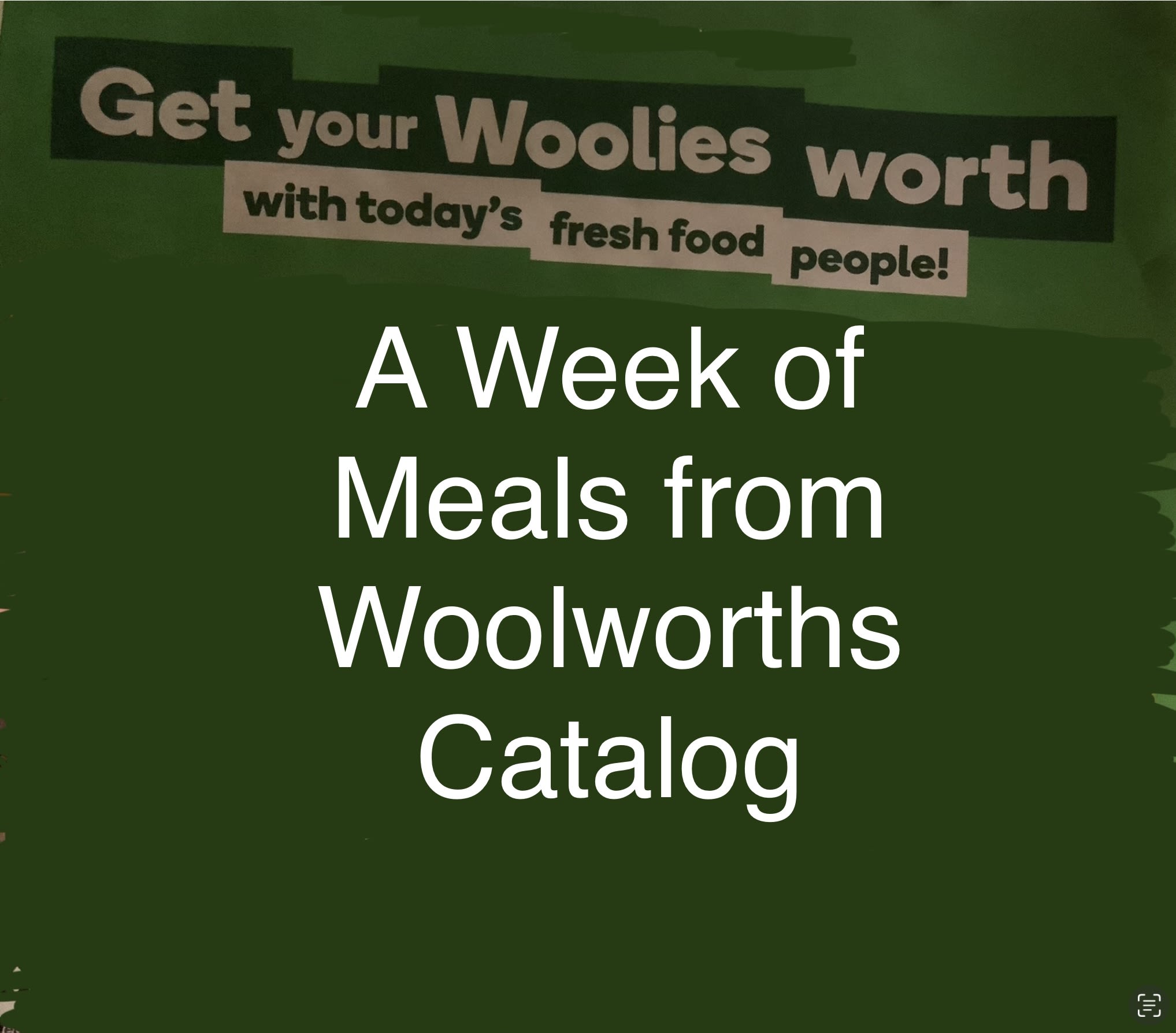 A Week of Meals from Woolworths Catalog | bunch