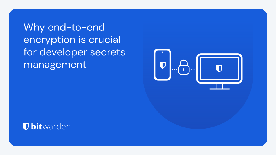 Why end-to-end encryption is crucial for developer secrets management ... Why end-to-end encryption is crucial for developer secrets management ...