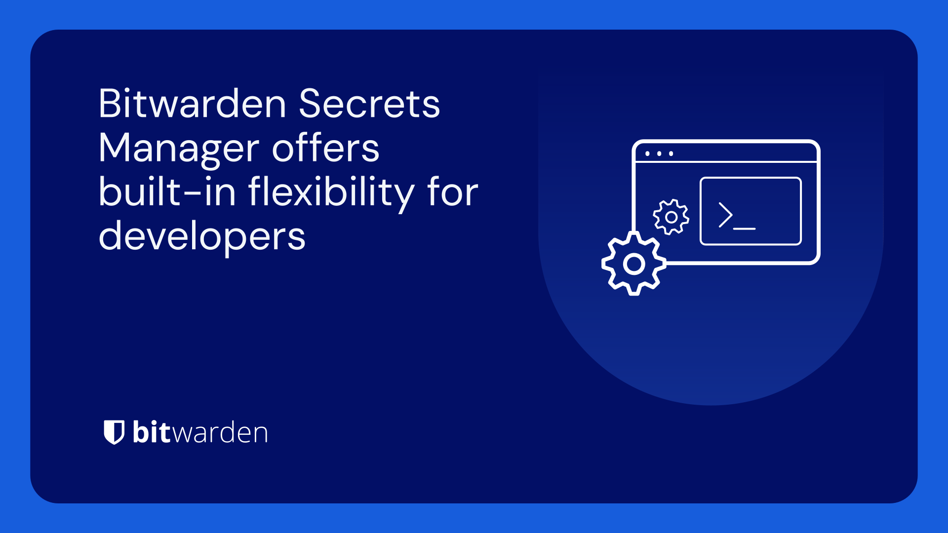 How Bitwarden Secrets Manager Offers Built In Flexibility For Developers Bitwarden Blog