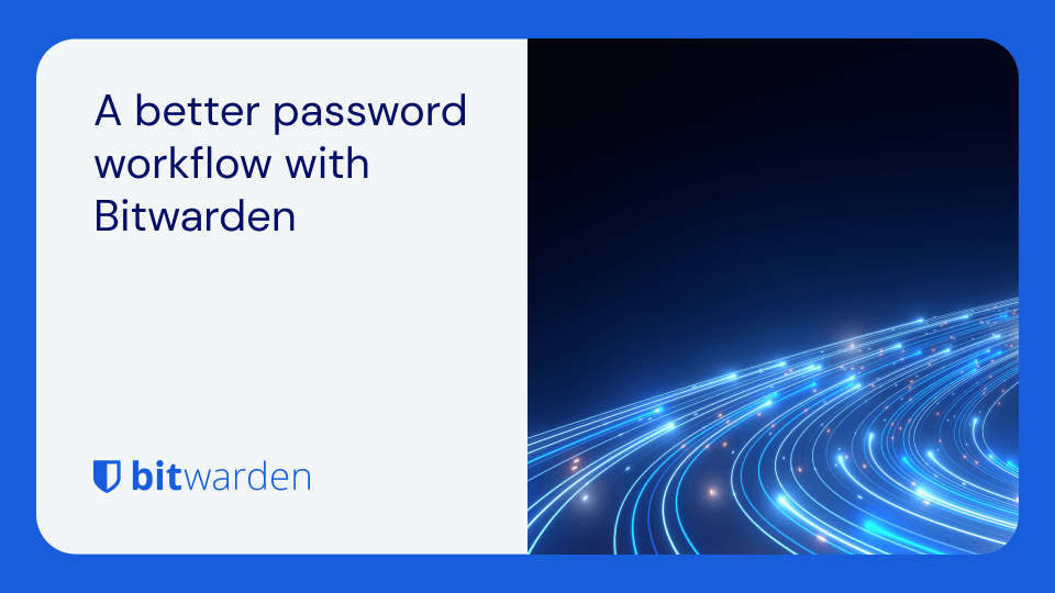 A better password workflow with Bitwarden | Bitwarden Blog