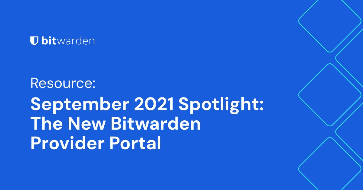 September 2021 Spotlight: The New Bitwarden Provider Portal | Bitwarden ... September 2021 Spotlight: The New Bitwarden Provider Portal | Bitwarden ...