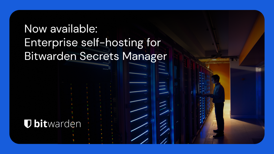 Now Available Enterprise Self Hosting For Bitwarden Secrets Manager Bitwarden