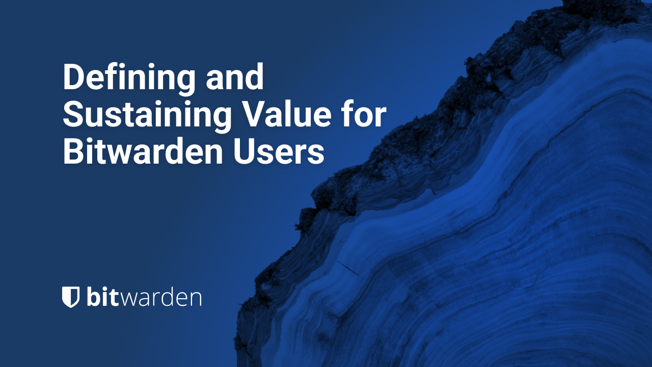 Defining and sustaining value for Bitwarden users | Bitwarden Blog