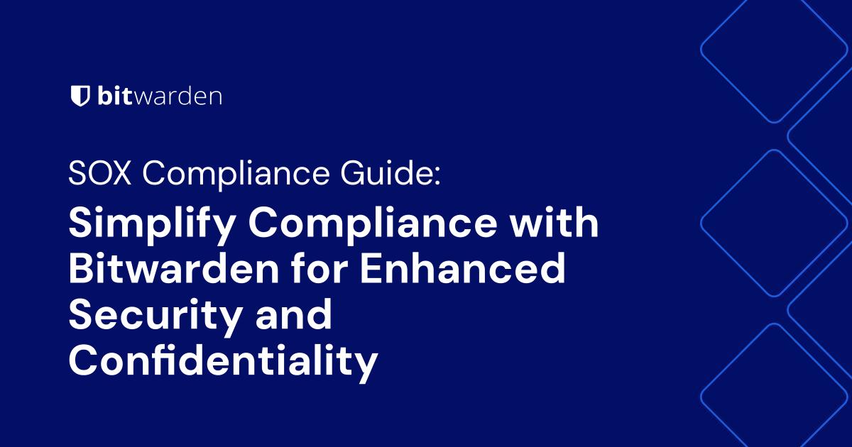 SOX Compliance Guide: Simplify with Bitwarden for Enhanced Security | Bitwarden