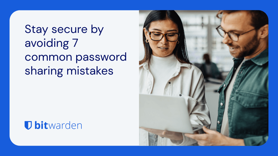 Stay Secure by Avoiding 7 Common Password Sharing Mistakes | Bitwarden Blog