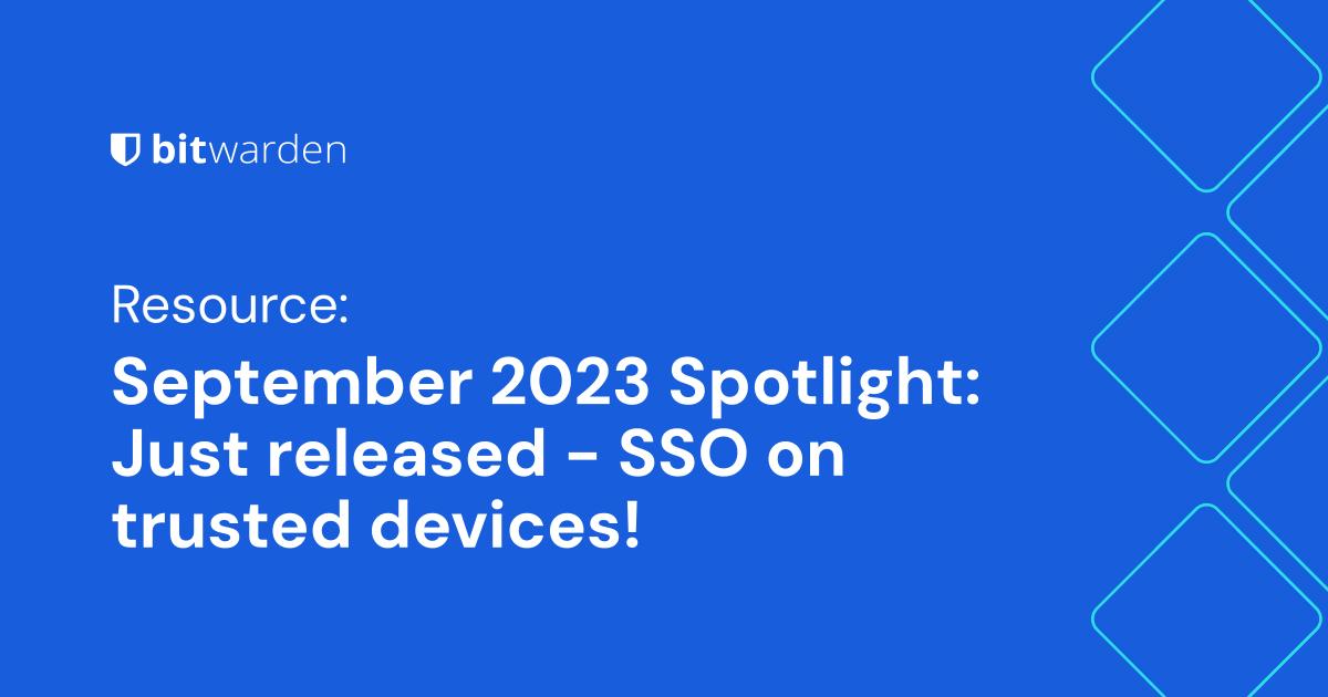 September 2023 Spotlight: Just released - SSO on trusted devices ... September 2023 Spotlight: Just released - SSO on trusted devices ...