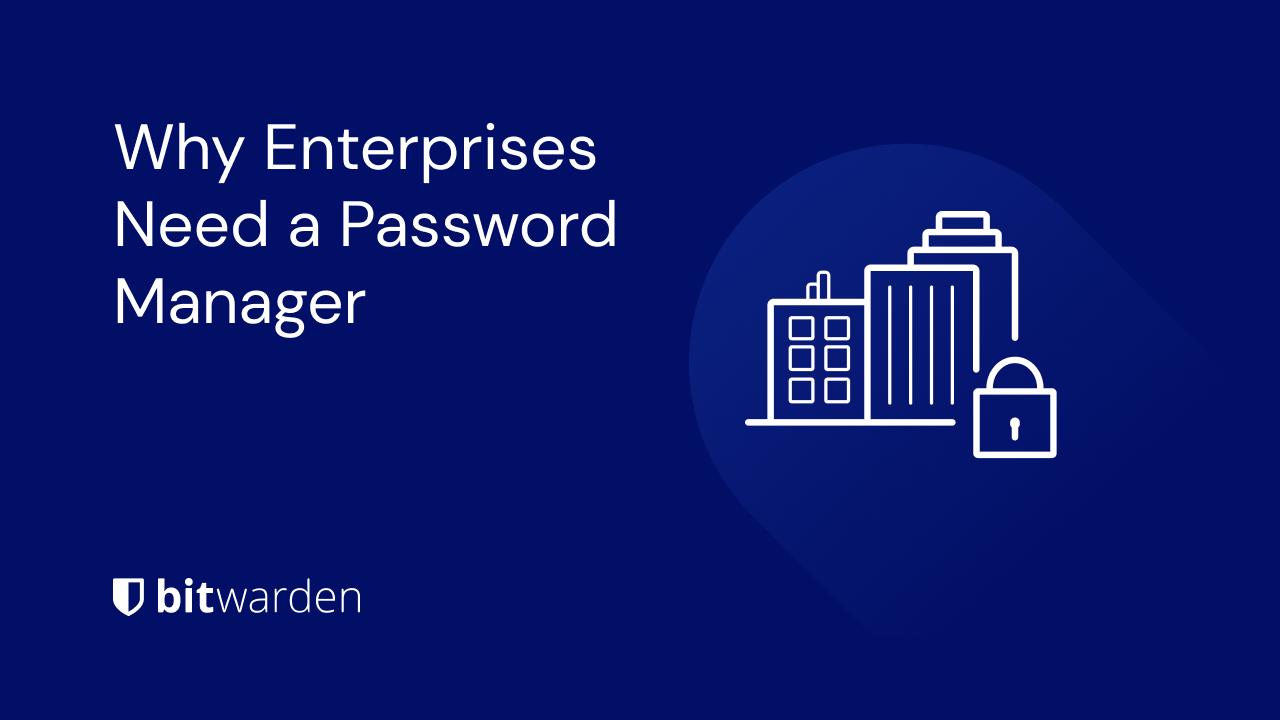 Why Enterprises Need a Password Manager | Bitwarden Resources