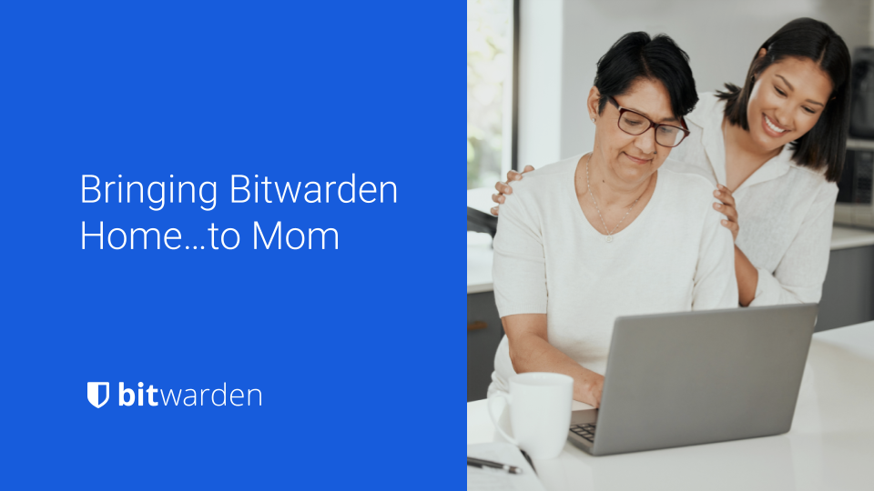 Bringing Bitwarden Home…to Mom | Bitwarden Blog