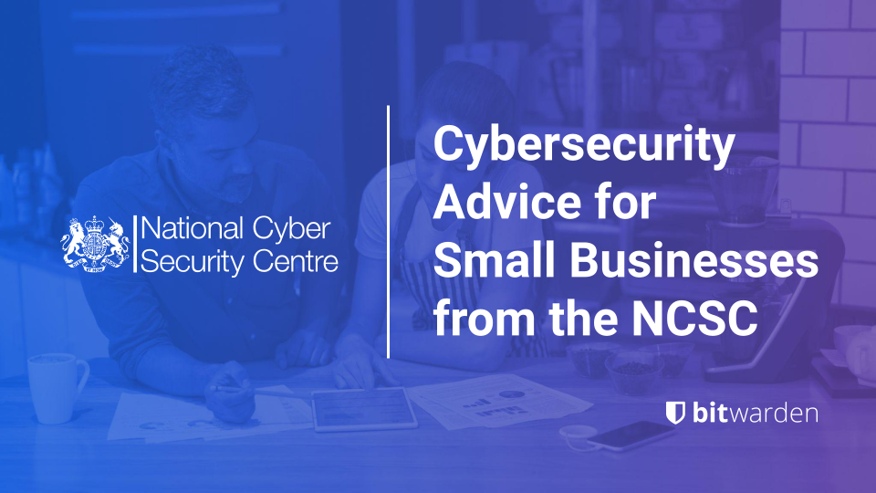 Cybersecurity Advice for Small Businesses from the NCSC | Bitwarden
