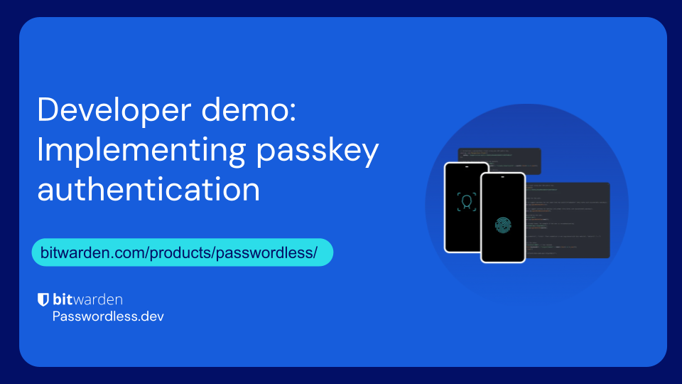 Developer demo: Implementing passkey authentication | Bitwarden Events Developer demo: Implementing passkey authentication | Bitwarden Events