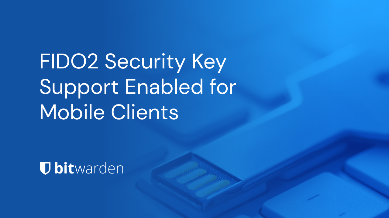 FIDO2 Security Key Support Enabled for Mobile Clients | Bitwarden Blog