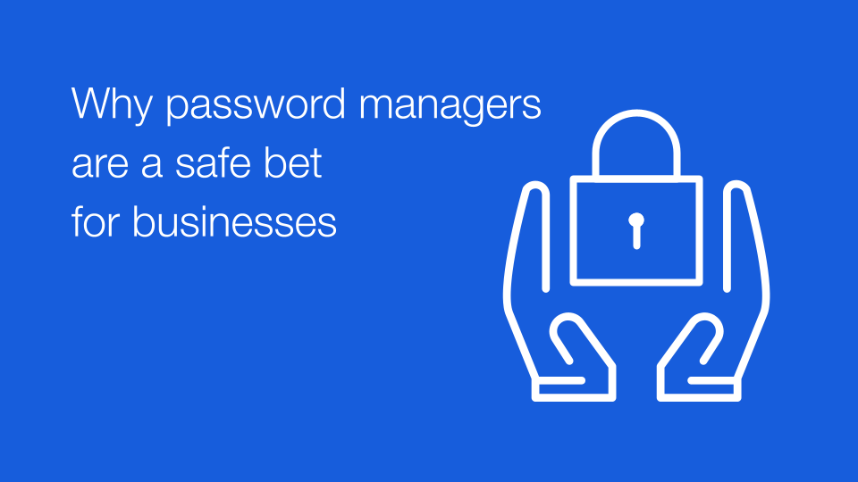 Why password managers are a safe bet for businesses | Bitwarden Blog