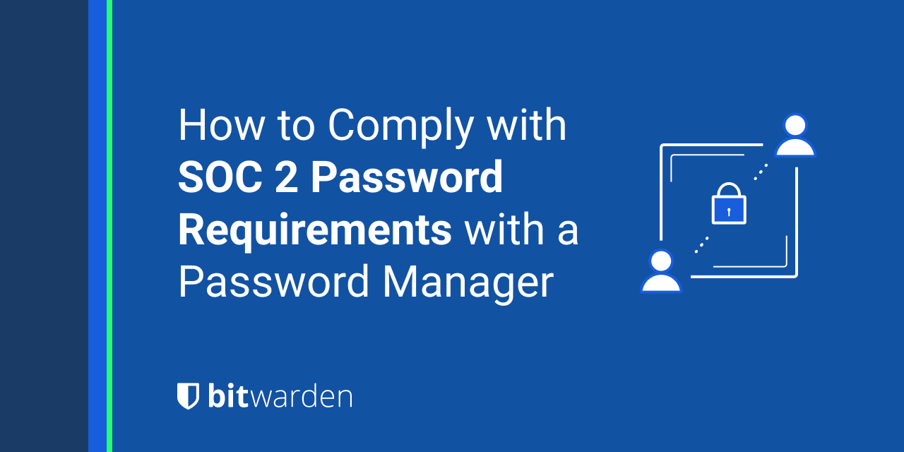 How to Comply with SOC 2 Password Requirements with a Password Manager ...
