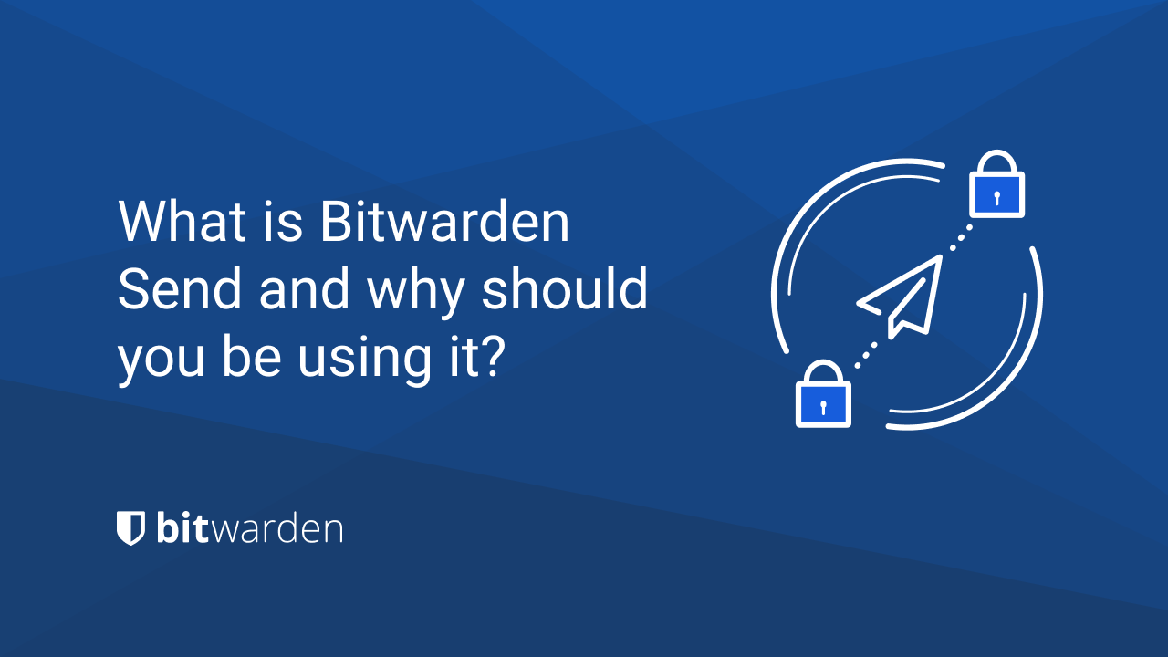 What is Bitwarden Send and why should you be using it? | Bitwarden