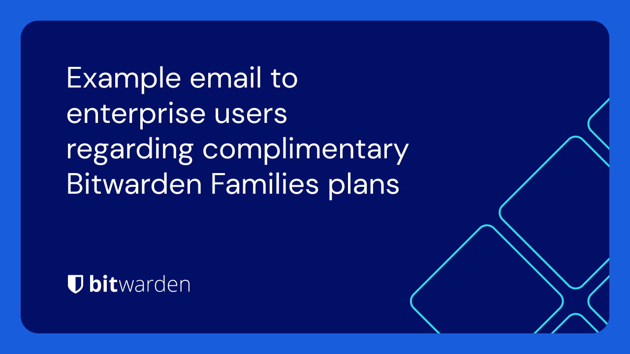 Example email to enterprise users regarding complimentary Bitwarden Families plans | Bitwarden ...