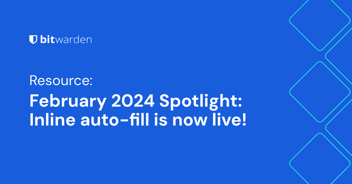 February 2024 Spotlight: Inline auto-fill menu is now live! | Bitwarden ...