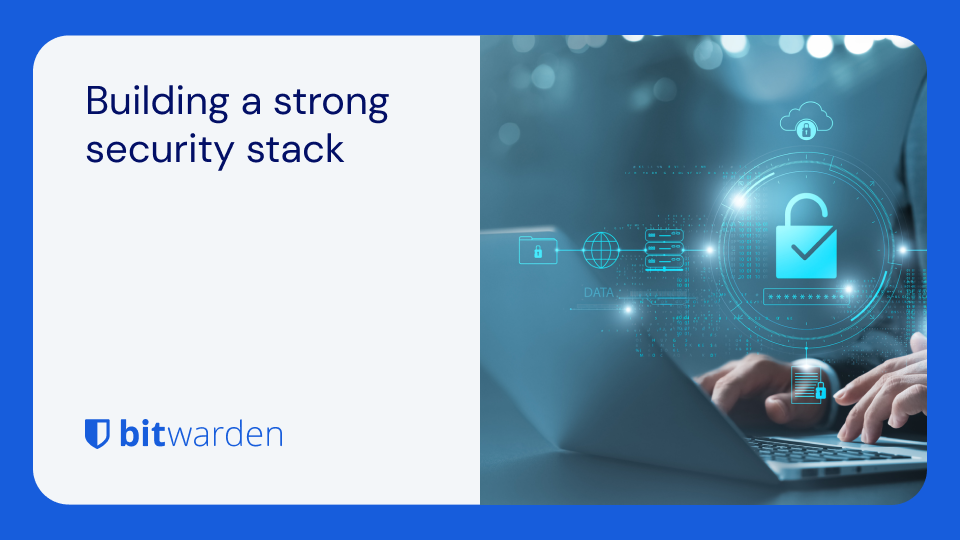Building a strong security stack | Bitwarden Blog