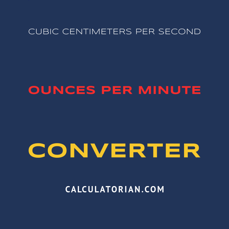 Convert From Cubic Centimeters Per Second To Ounces Per Minute