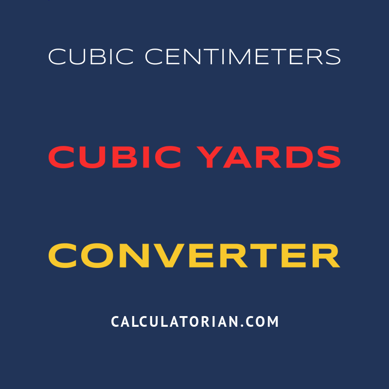 Convert From Cubic Centimeters To Cubic Yards