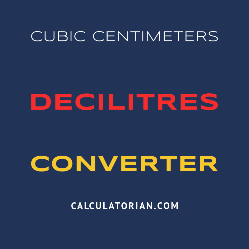 Convert From Cubic Centimeters To Decilitres
