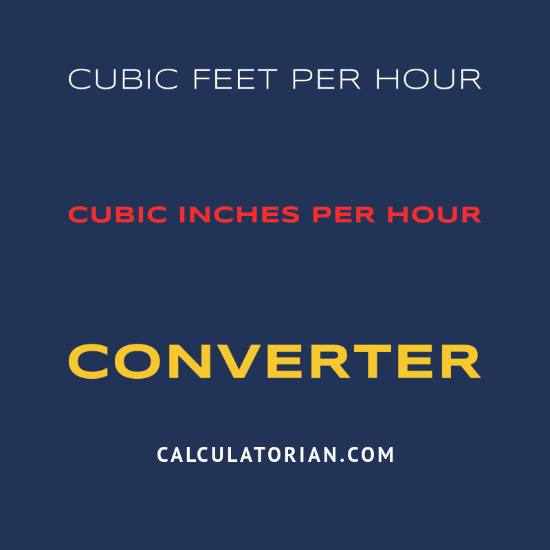 Convert From Cubic Feet Per Hour To Cubic Inches Per Hour