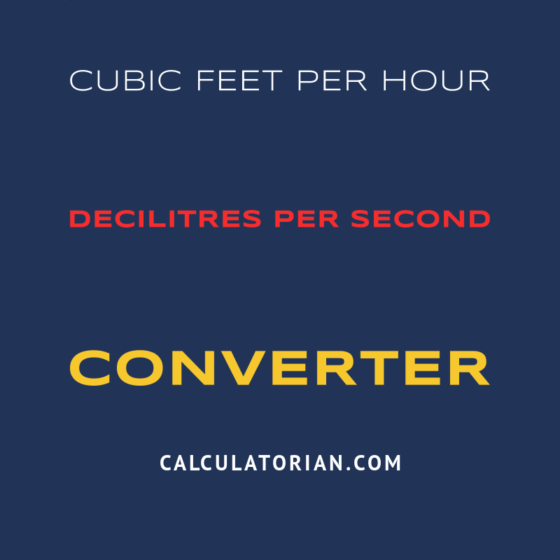 Convert From Cubic Feet Per Hour To Decilitres Per Second