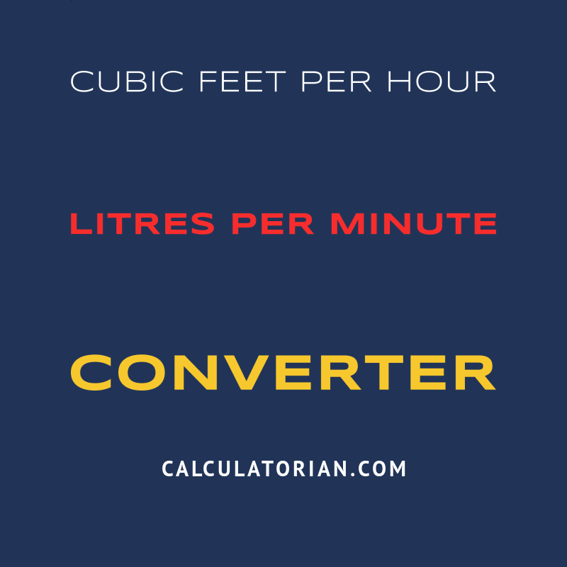 Convert From Cubic Feet Per Hour To Litres Per Minute