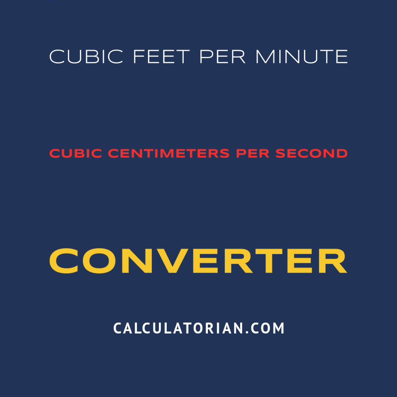Convert From Cubic Feet Per Minute To Cubic Centimeters Per Second
