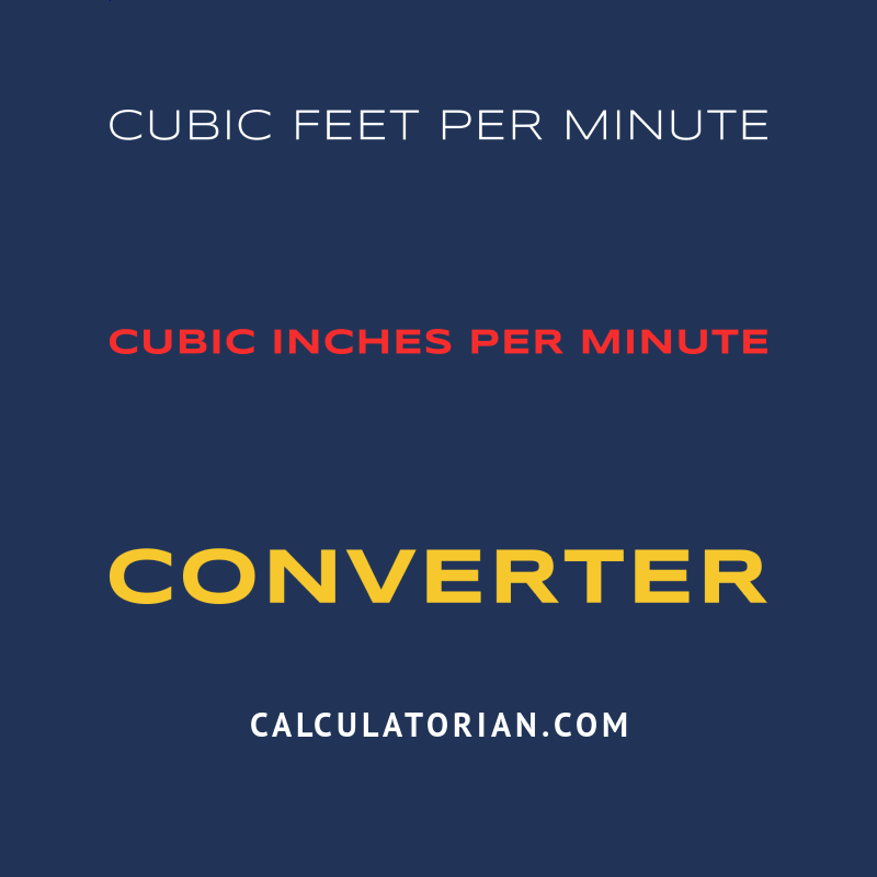 Convert From Cubic Feet Per Minute To Cubic Inches Per Minute