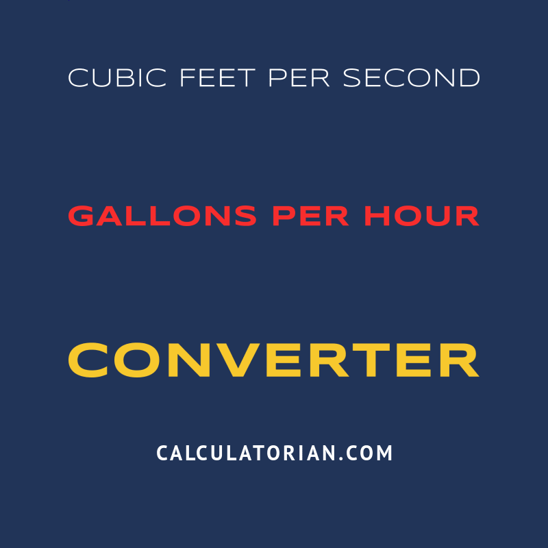 Convert From Cubic Feet Per Second To Gallons Per Hour