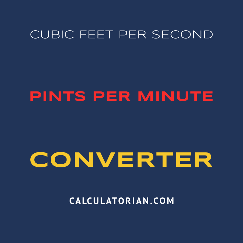 Convert From Cubic Feet Per Second To Pints Per Minute