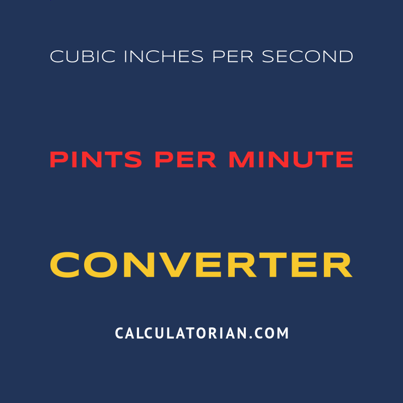 Convert From Cubic Inches Per Second To Pints Per Minute