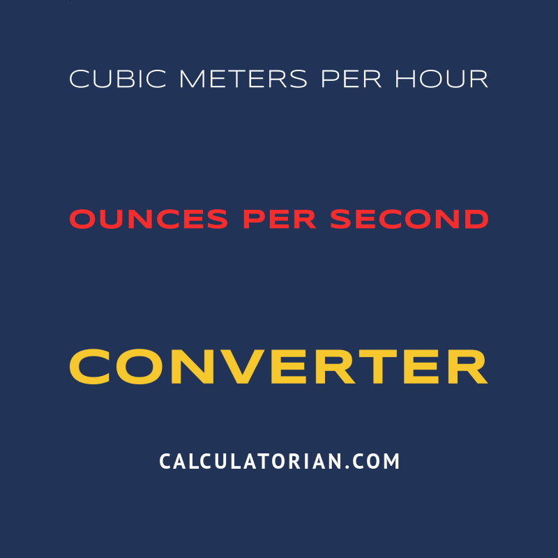 Convert From Cubic Meters Per Hour To Ounces Per Second