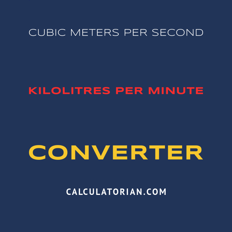 Convert From Cubic Meters Per Second To Kilolitres Per Minute
