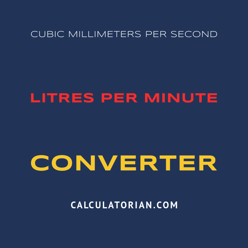 Convert From Cubic Millimeters Per Second To Litres Per Minute