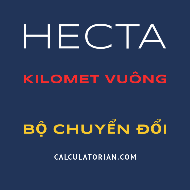 Chuyển đổI Từ Hecta Sang Kilomet Vuông